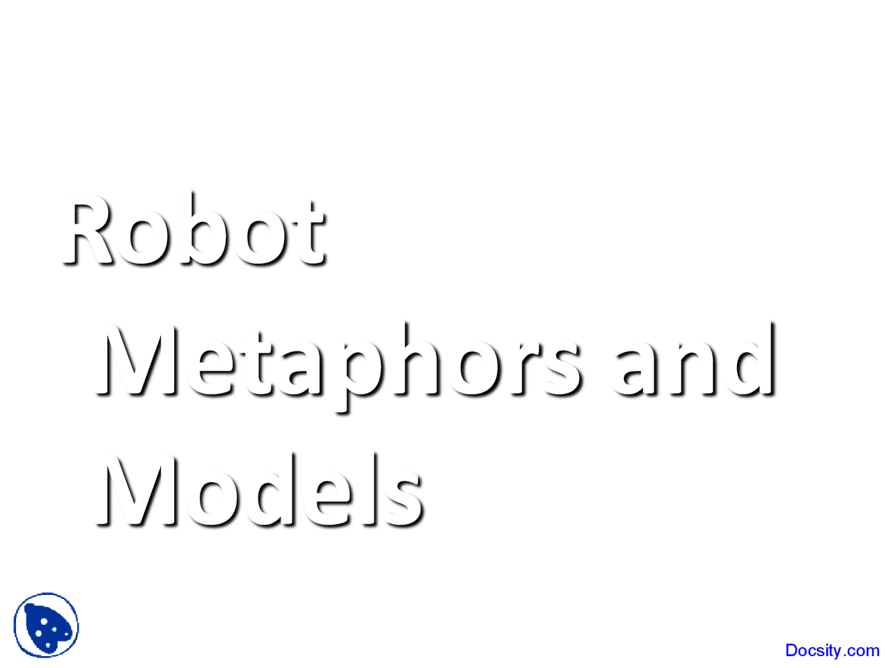 Robot Metaphors and Models - Embedded Intelligent Robotics - Lecture Slides - Docsity
