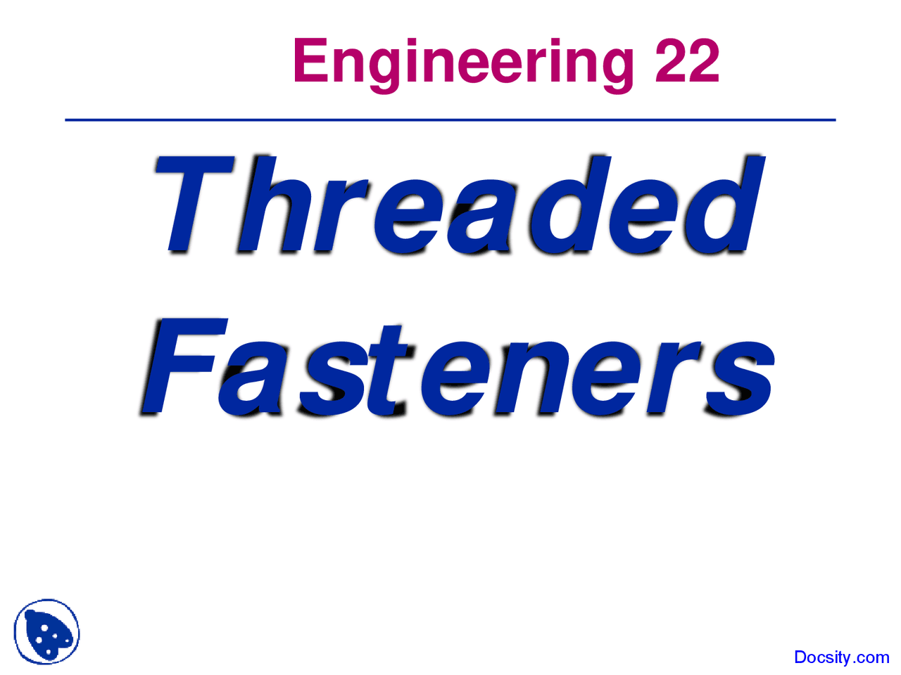 Threaded Fasteners - Engineering Design Graphics - Lecture Slides - Docsity