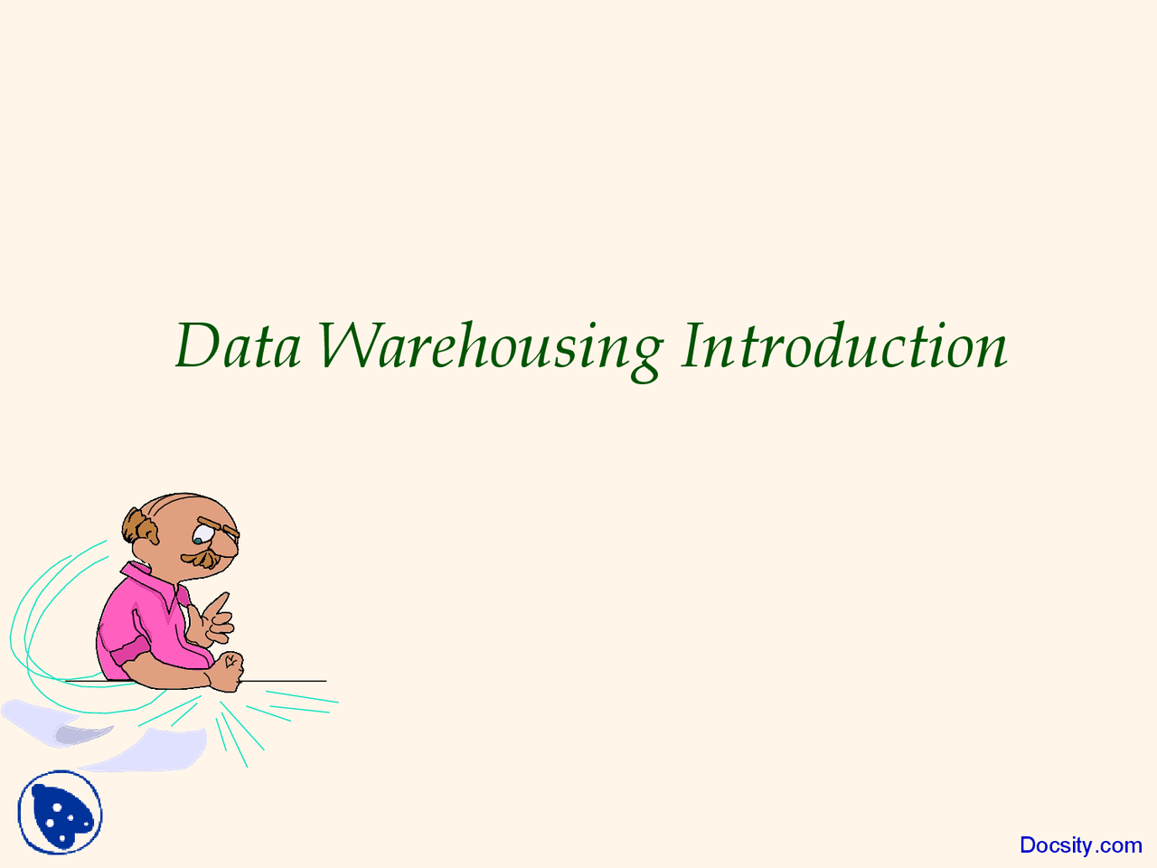 Data Warehousing Introduction - Data Warehousing - Lecture Slide | Slides Data Warehousing | Docsity