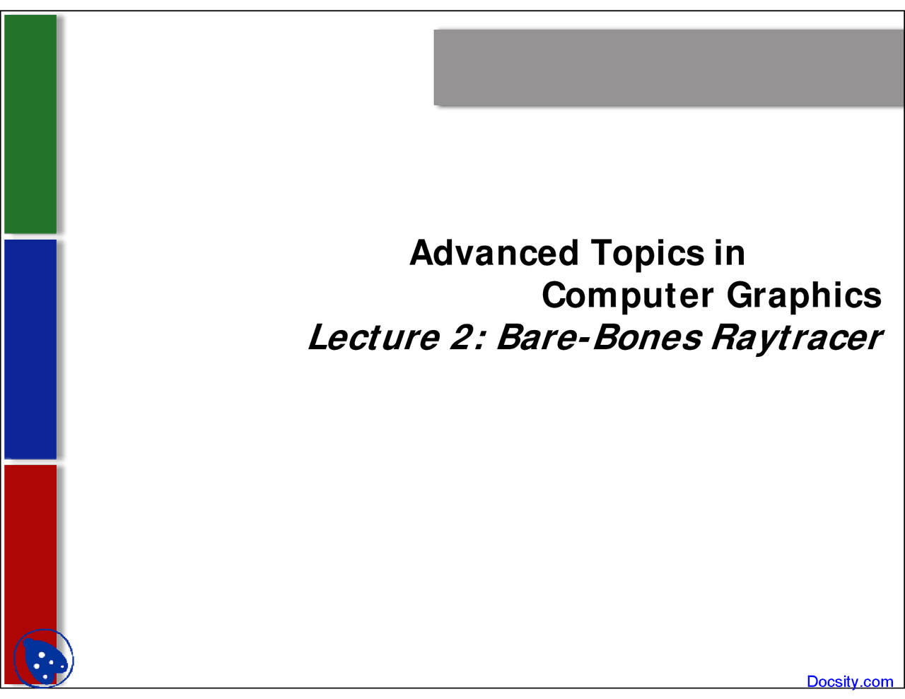 Bare-Bones Raytracer - Advanced Topics in Computer Graphics - Lecture Slides - Docsity