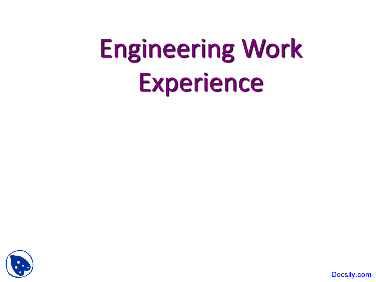 Engineering Work Experience - Introduction to Engineering - Lecture Slides - Docsity