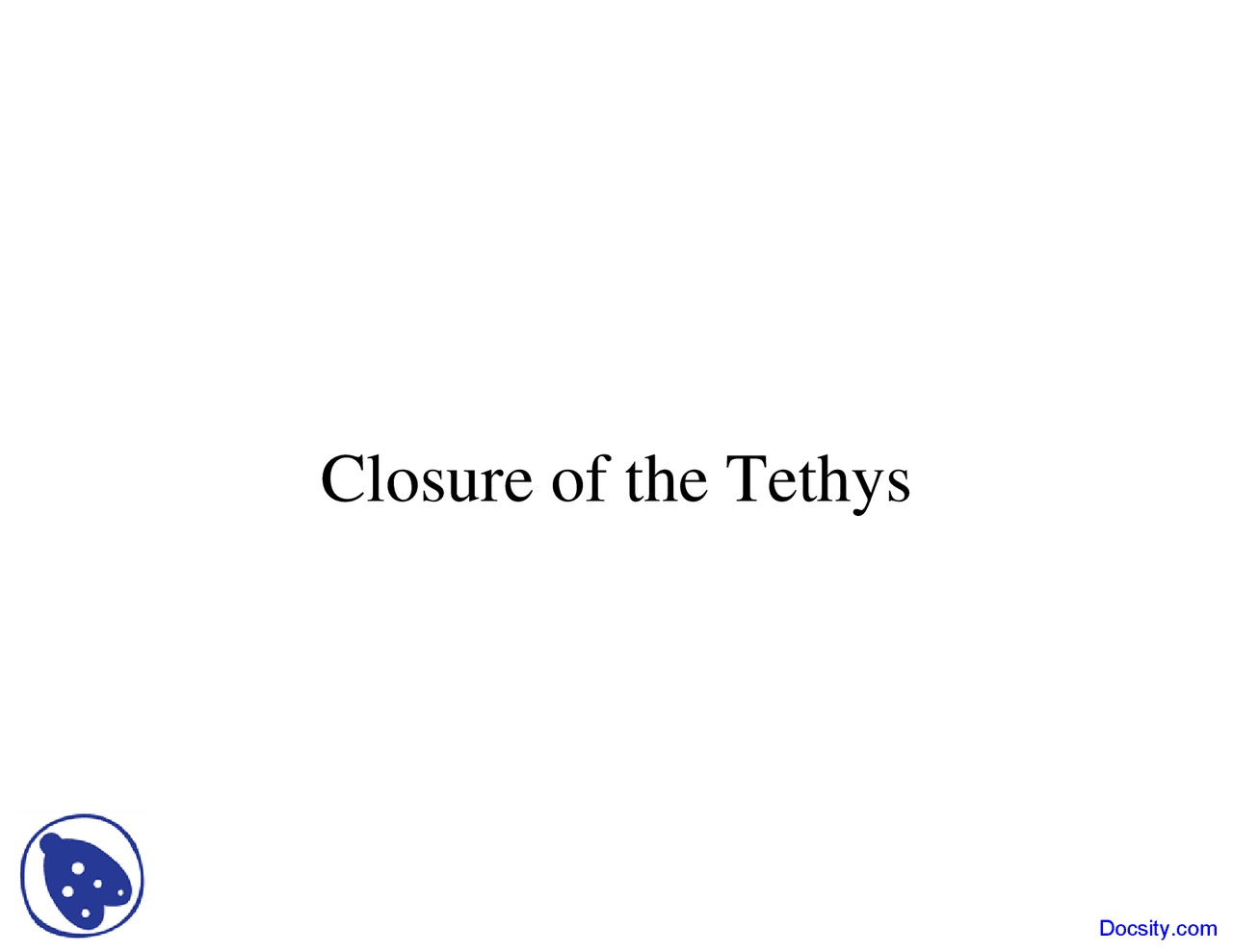 Closure of the Tethys - General Geology - Lecture Slides - Docsity