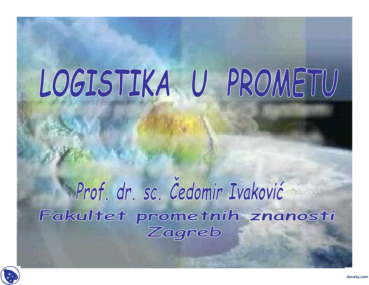 LOGISTIKA-Slajdovi-Logistika u saobracaju-Saobracajni fakultet | Slajdovi od Logistika | Docsity