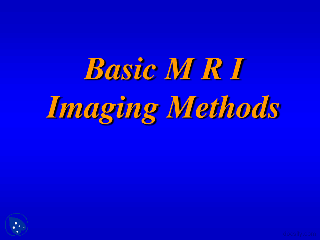 Imaging Methods1 Magnetic Resonance Imaging Lecture Slides Docsity
