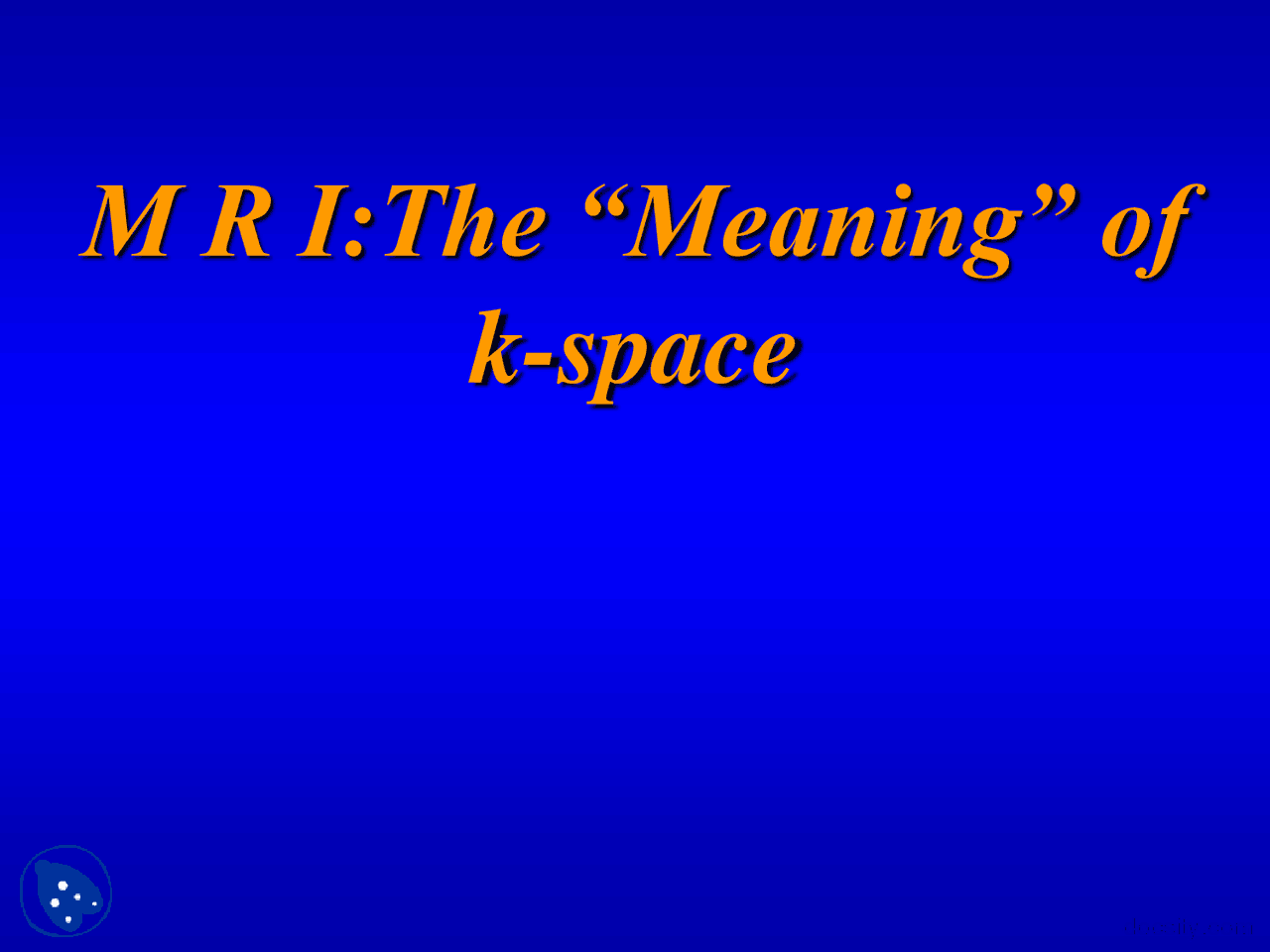 K Space Magnetic Resonance Imaging Lecture Slides Docsity