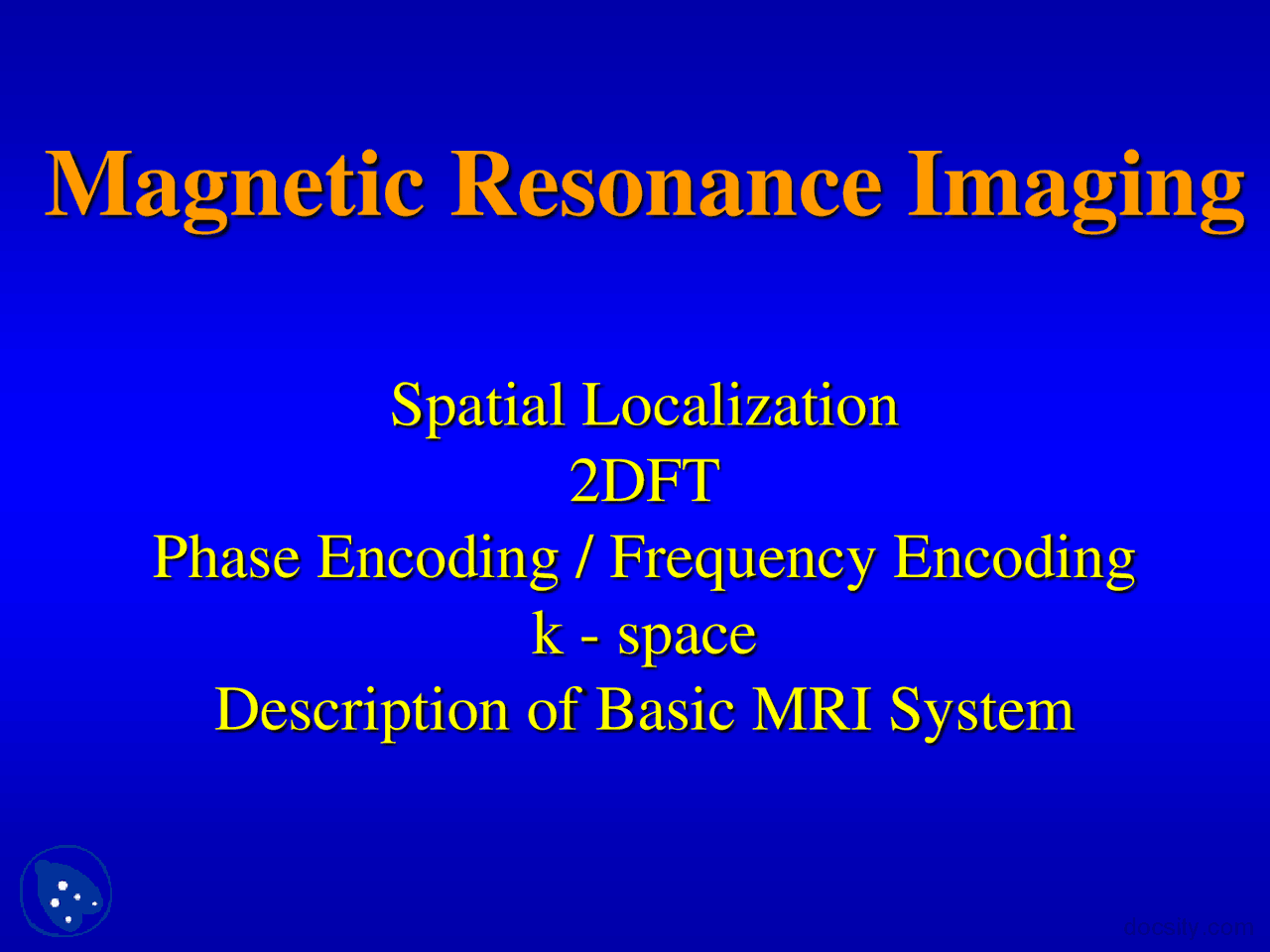 Spatial Localization1 Magnetic Resonance Imaging Lecture Slides