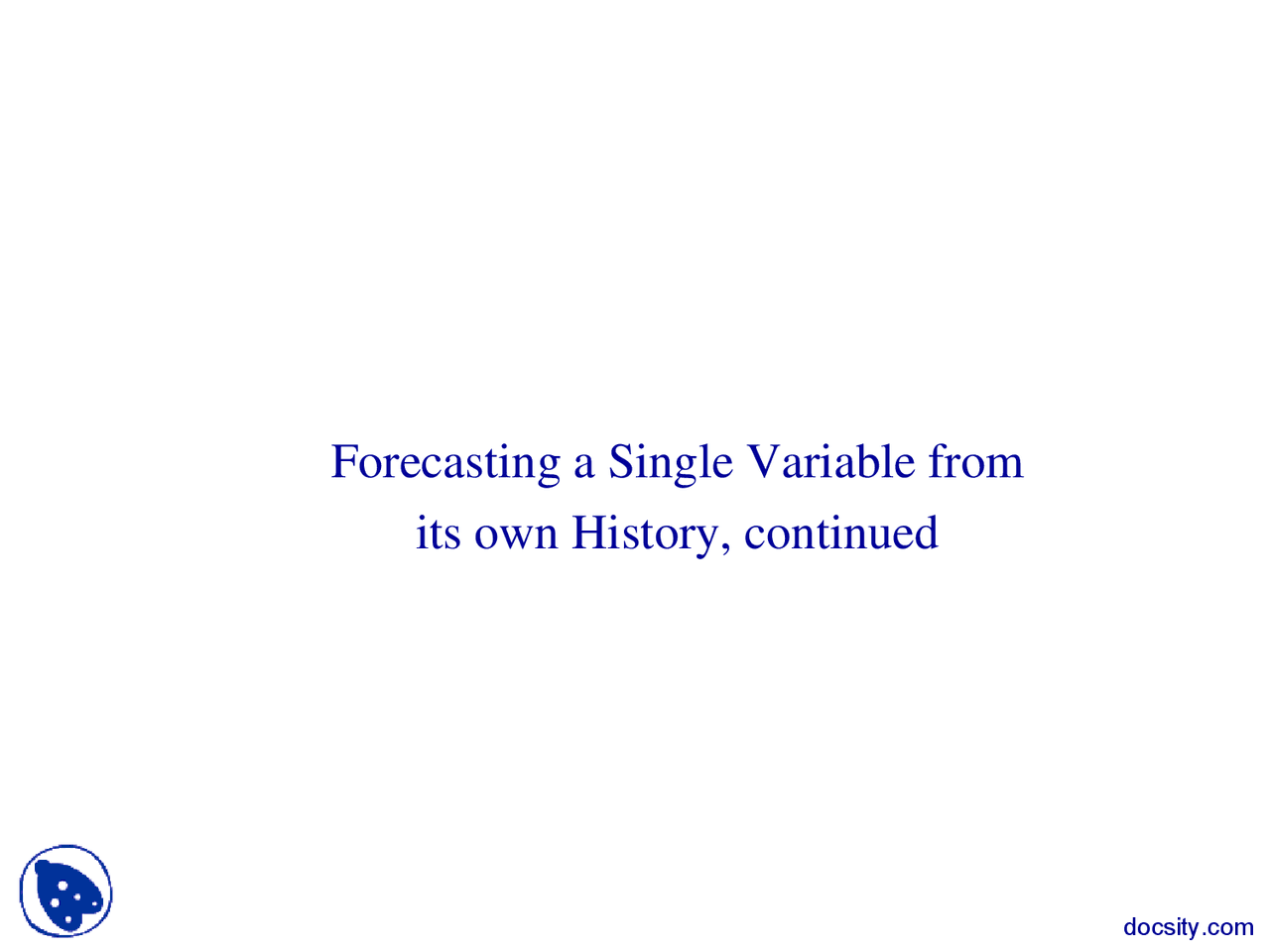 Forecasting A Single Variable Economic Forecasting Lecture Slides