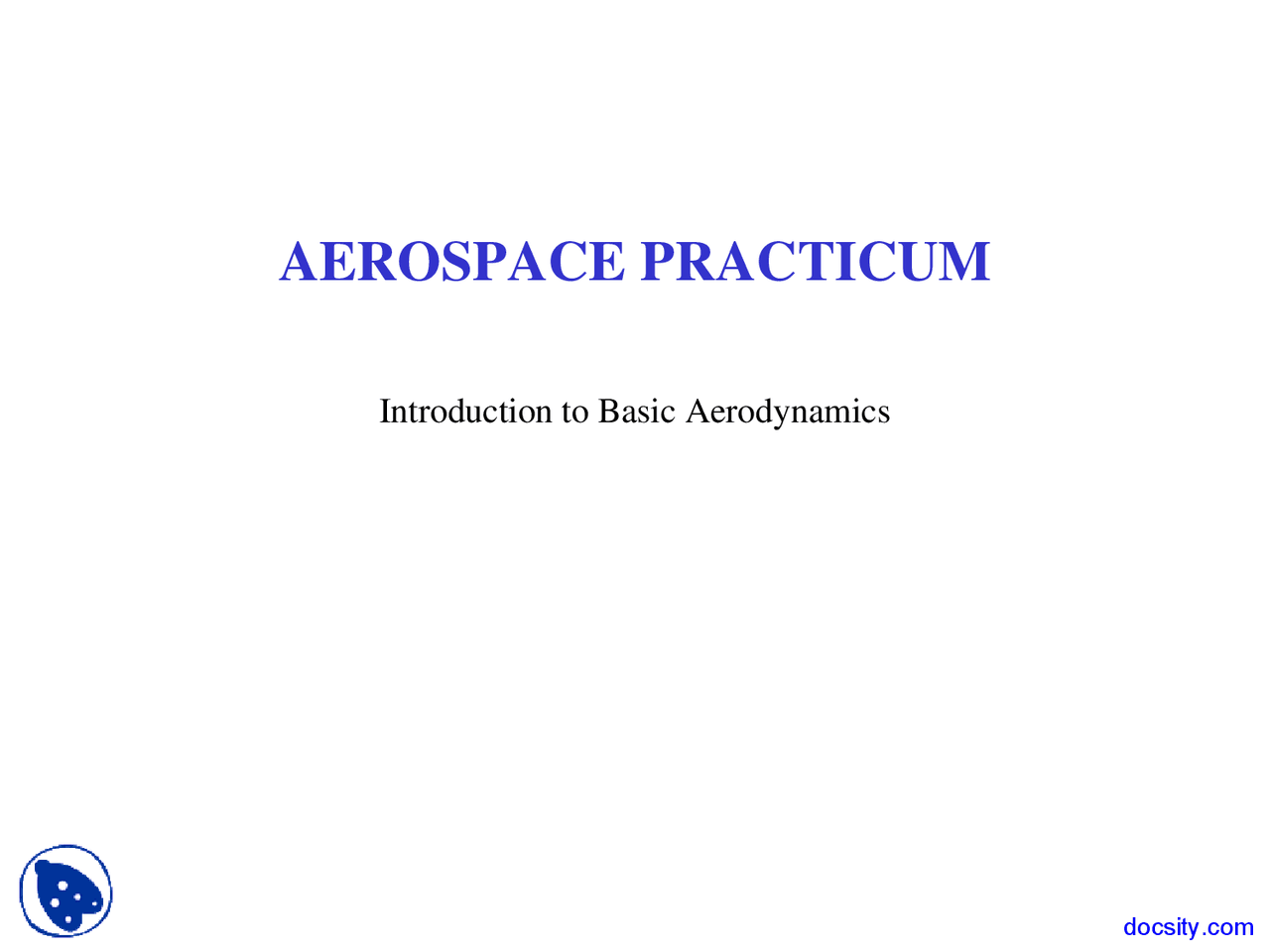 Introduction to Basic Aerodynamics - Aerospace Practicum - Lecture Slides - Docsity