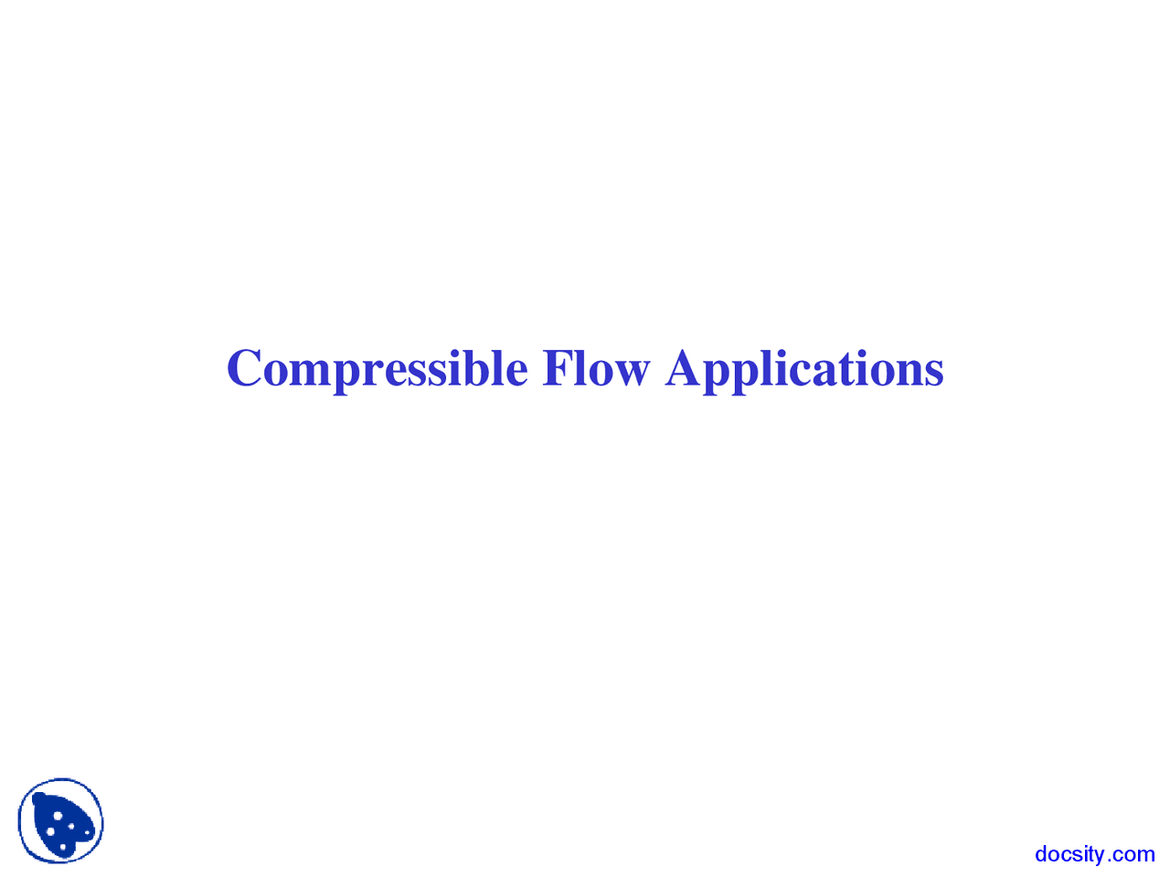 Compressible Flow Applications Aerospace Practicum Lecture Slides