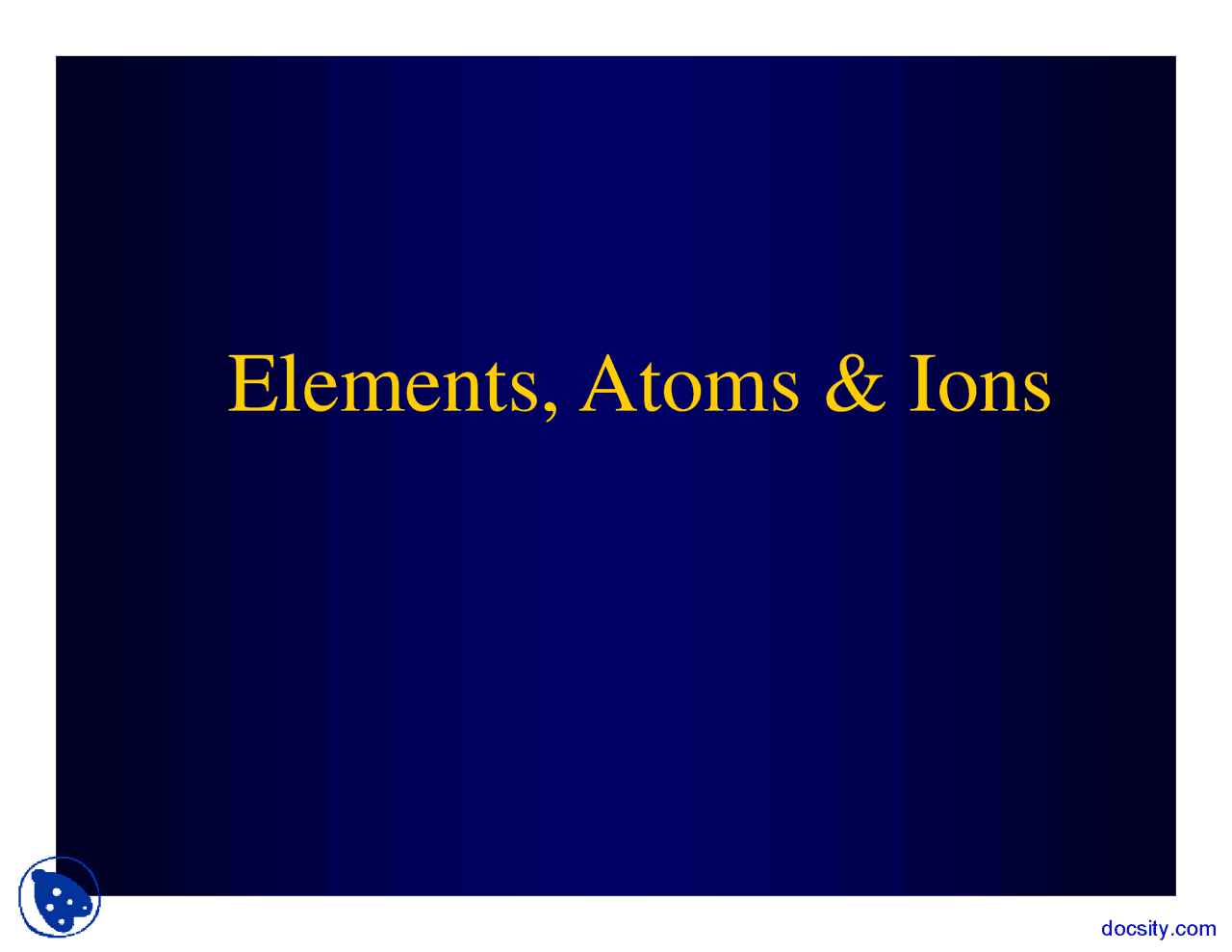 Elements Atoms And Ions General Chemistry Lecture Slides Docsity
