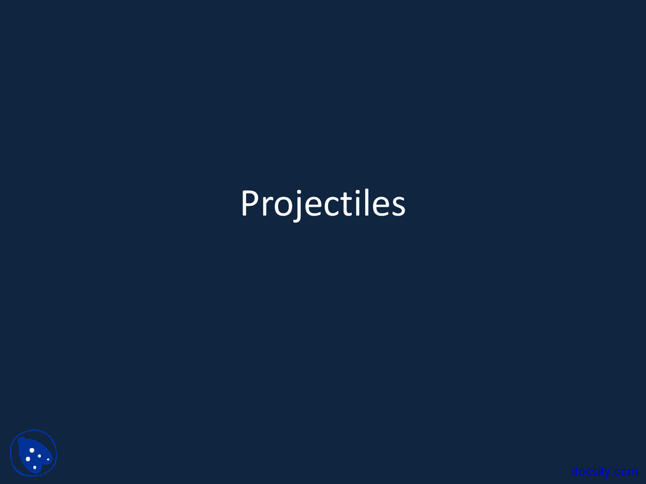 Projectiles General Physics I Lecture Slides Docsity
