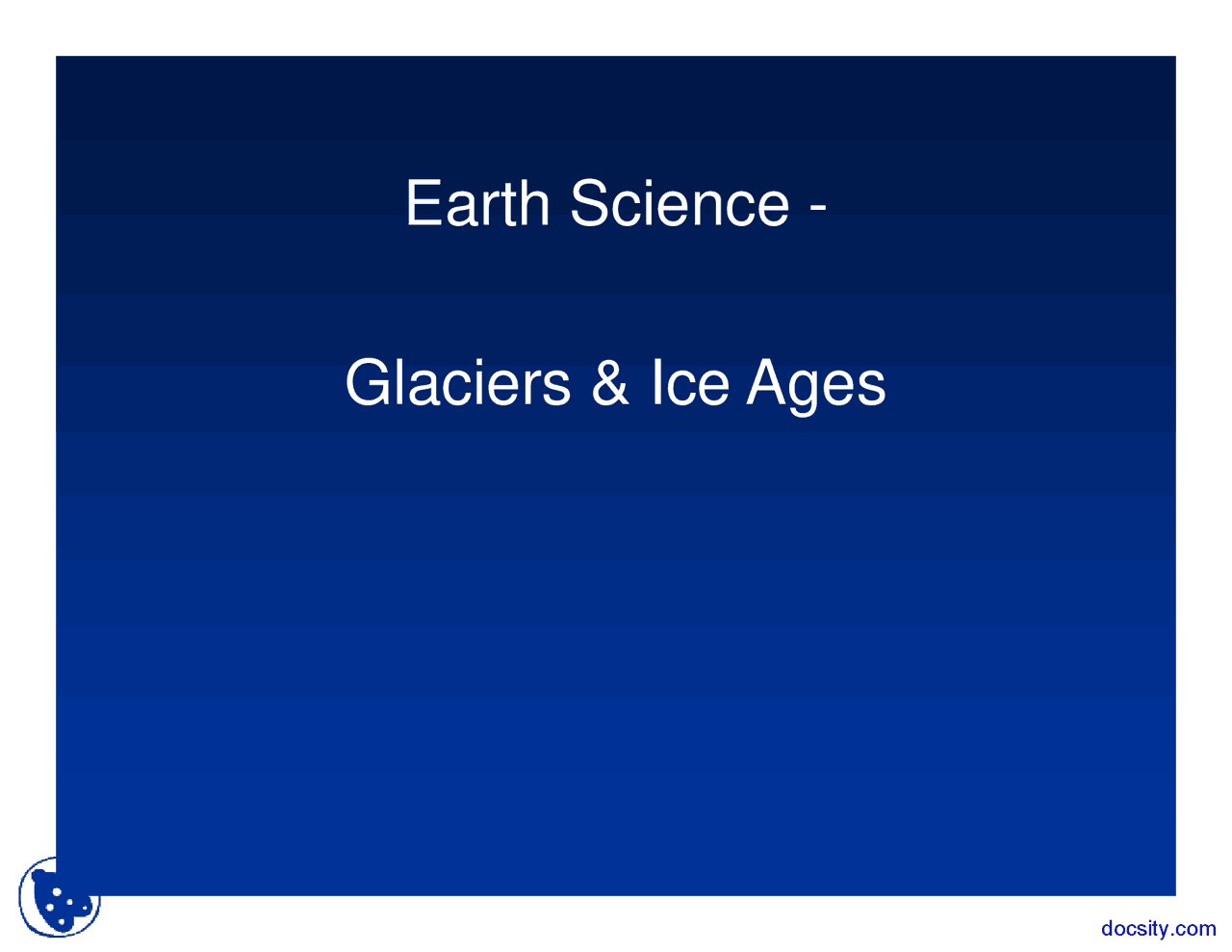 Glaciers and Ice Ages - Earth Science - Lecture Slides - Docsity