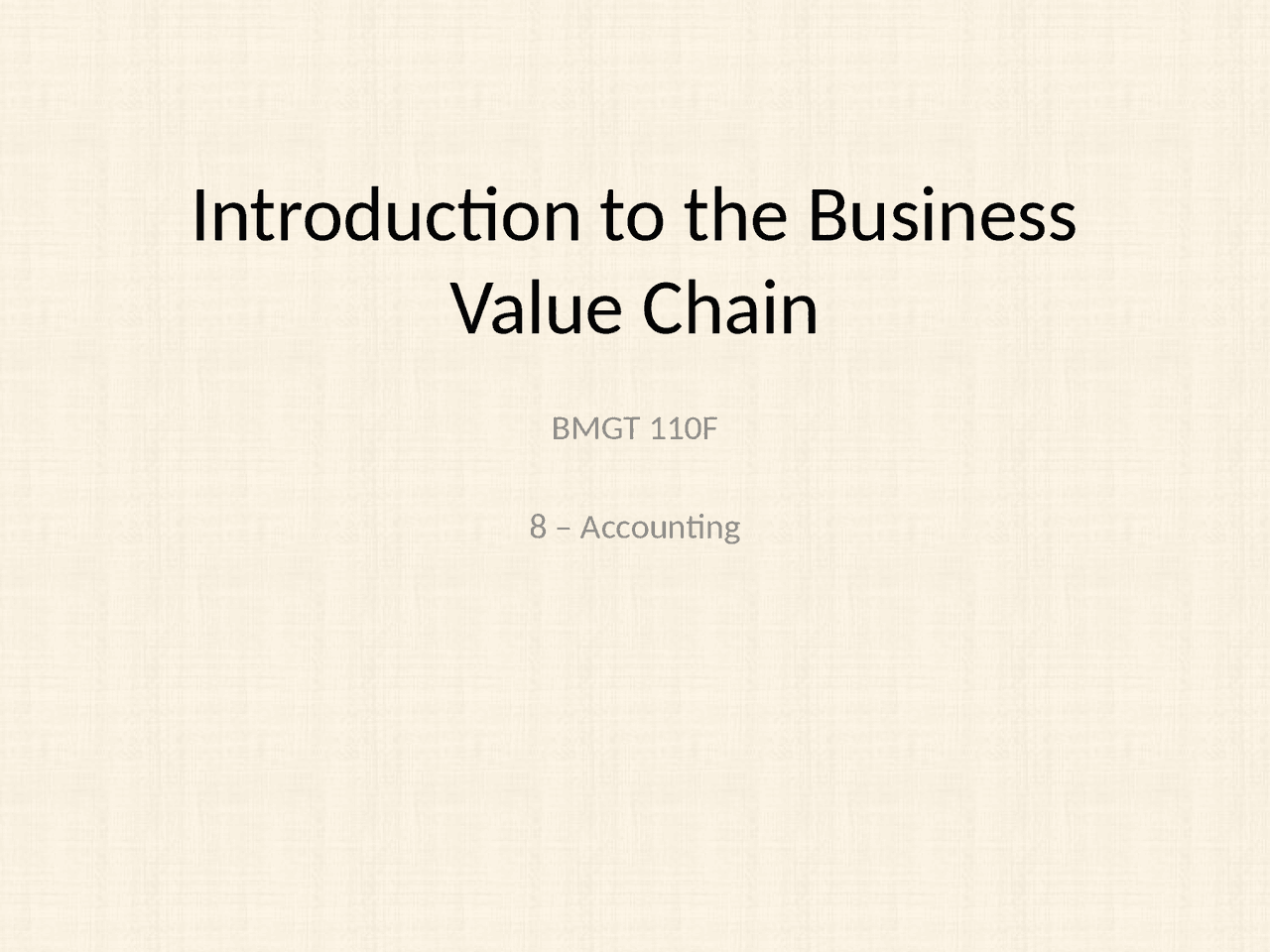 Accounting - Business Value Chain - Lecture Slides | BMGT 110F - Docsity