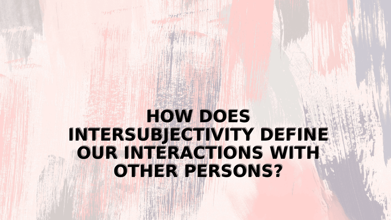 How Does Intersubjectivity Define Our Interactions With Other Slides