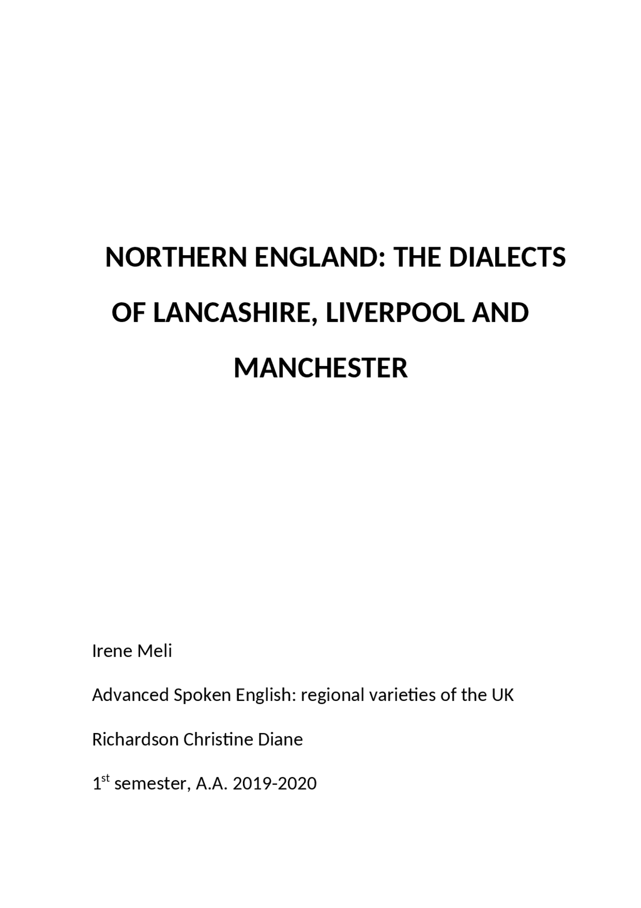 Northern English, the dialects in Lancashire, Liverpool and Manchester ...