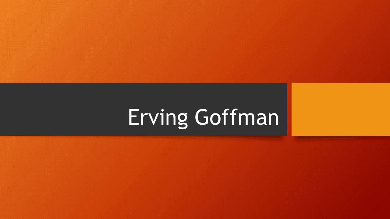 Erving Goffman Vita Opere E Teorie Docsity