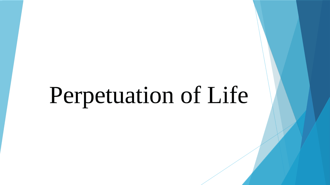 PERPETUATION OF LIFE - Docsity