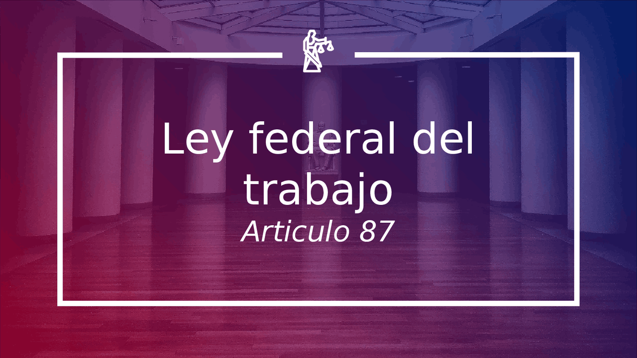 Ley federal del trabajo articulo 87 - Docsity