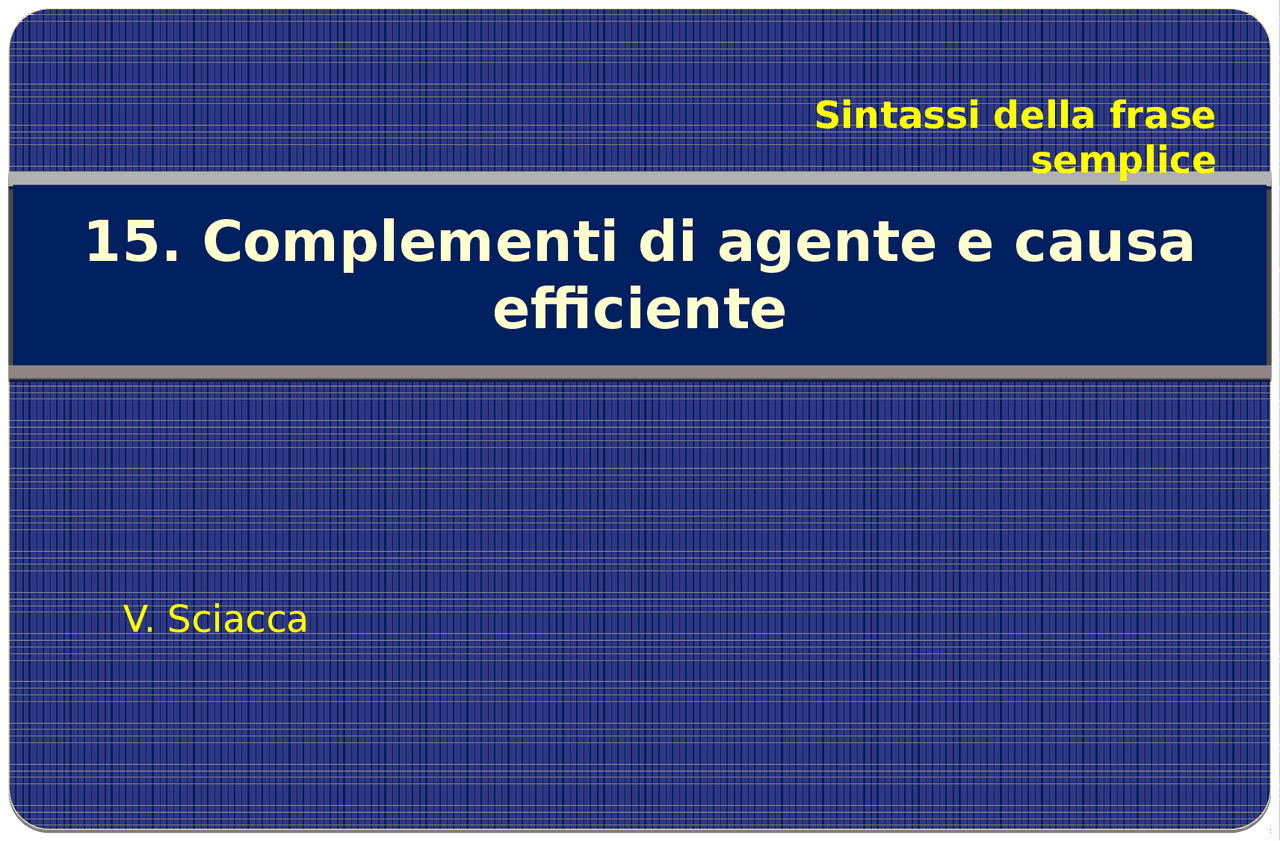 Slide sul complemento di agente e causa efficente - Docsity