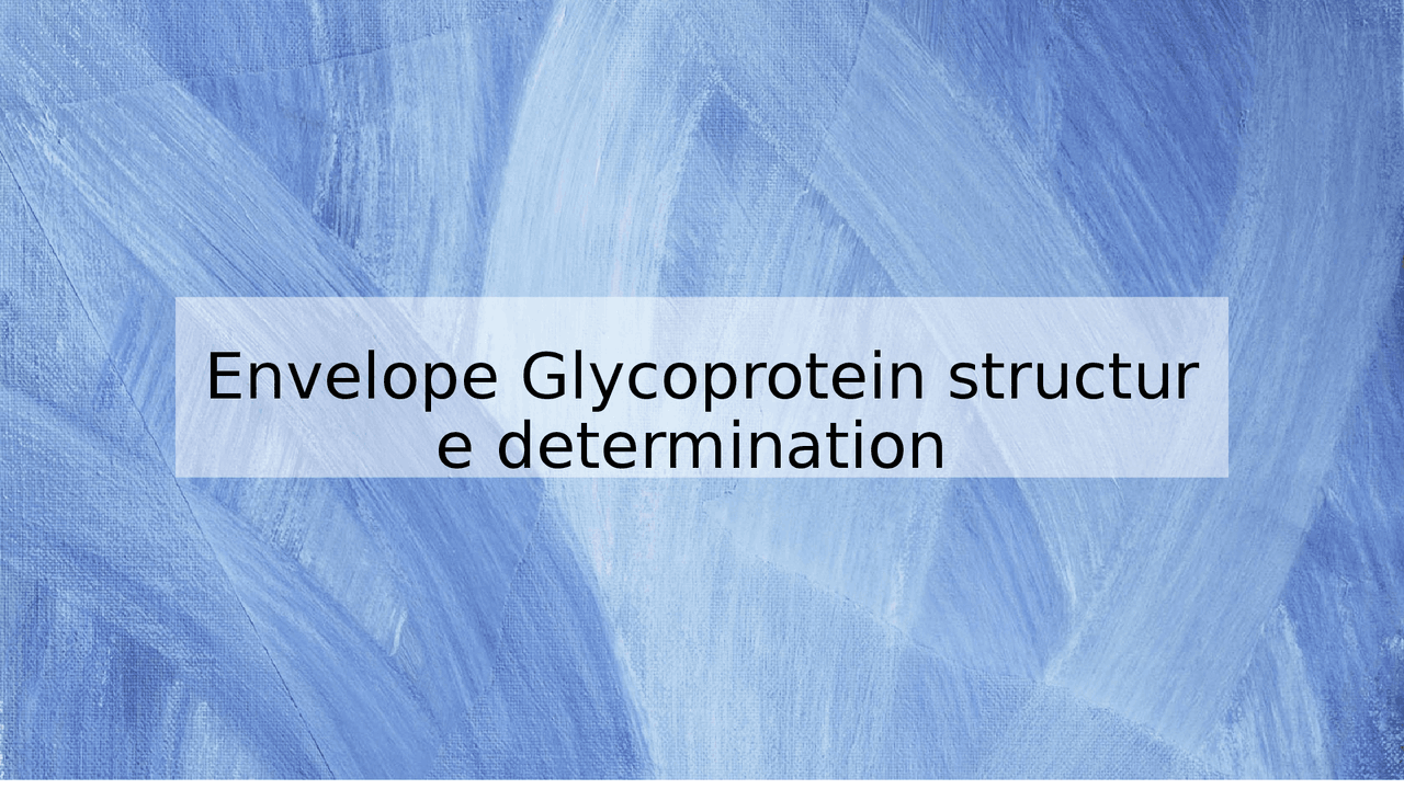 Envelope Glycoprotein structure determination - Docsity