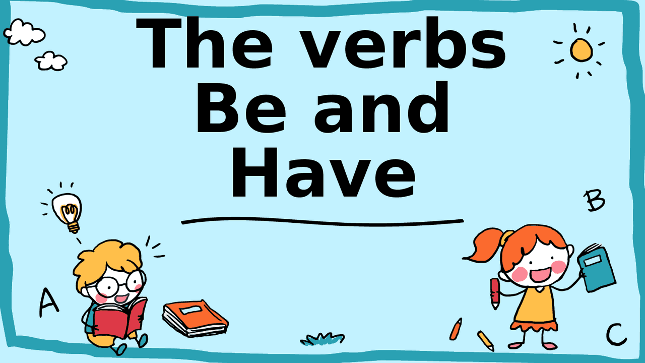 The verbs be and have explanatition. - Docsity