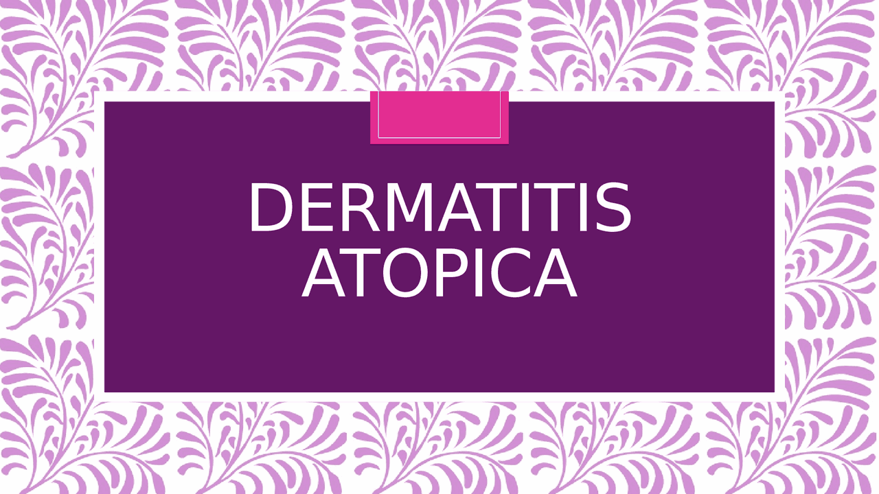 DERMATITIS ATOPICA - PEDIATRIA | Diapositivas de Pediatría | Docsity