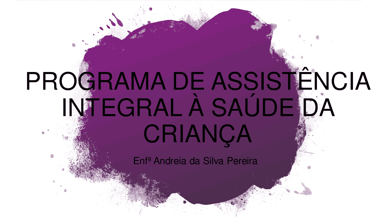 PROGRAMA DE ASSISTÊNCIA A SAÚDE DA CRIANÇA | Slides Saúde da Criança ...