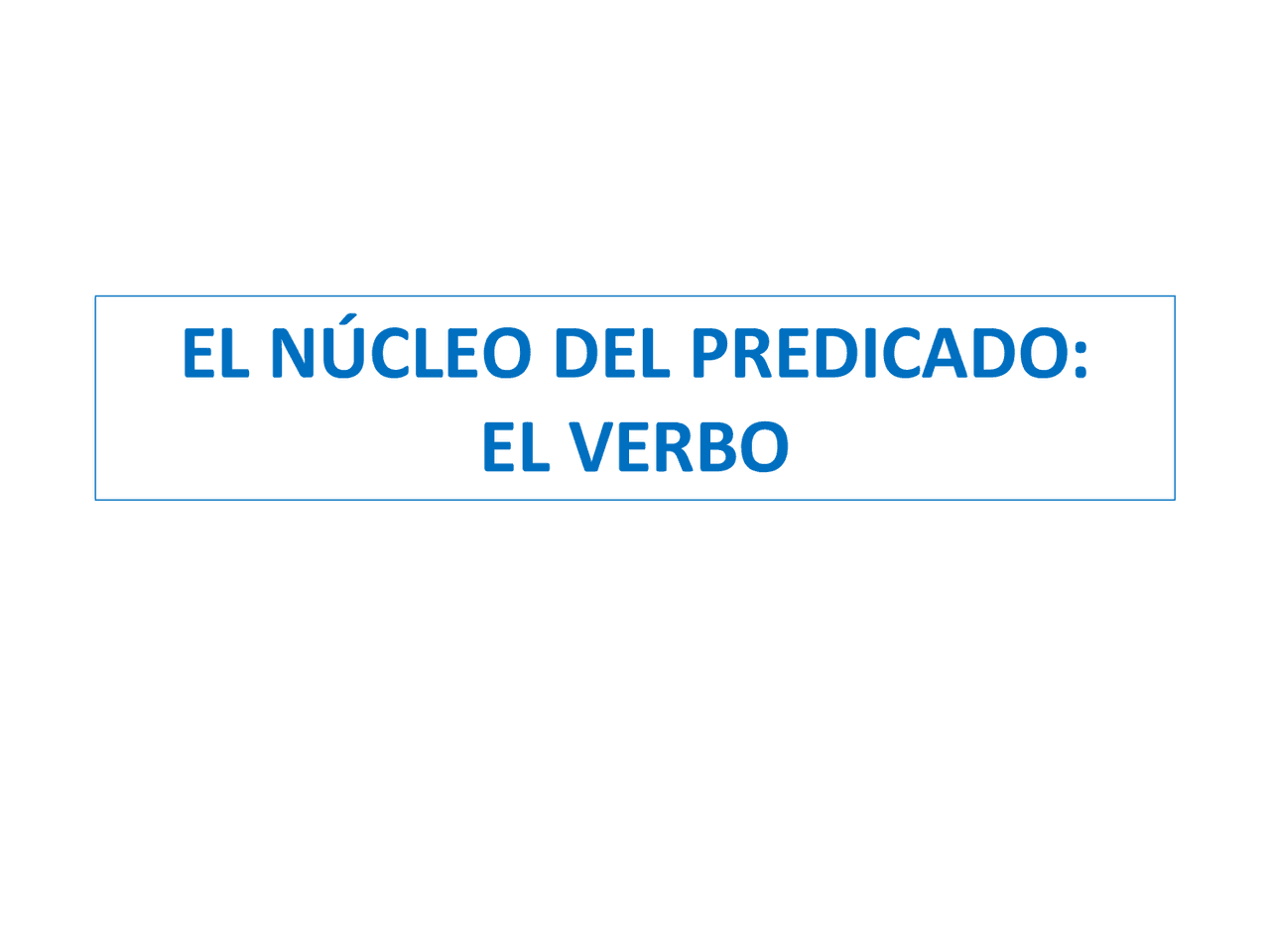 EL NÚCLEO DEL PREDICADO: EL VERBO La oración es un formado por dos básicos: SN-Sujeto | Schemes ...
