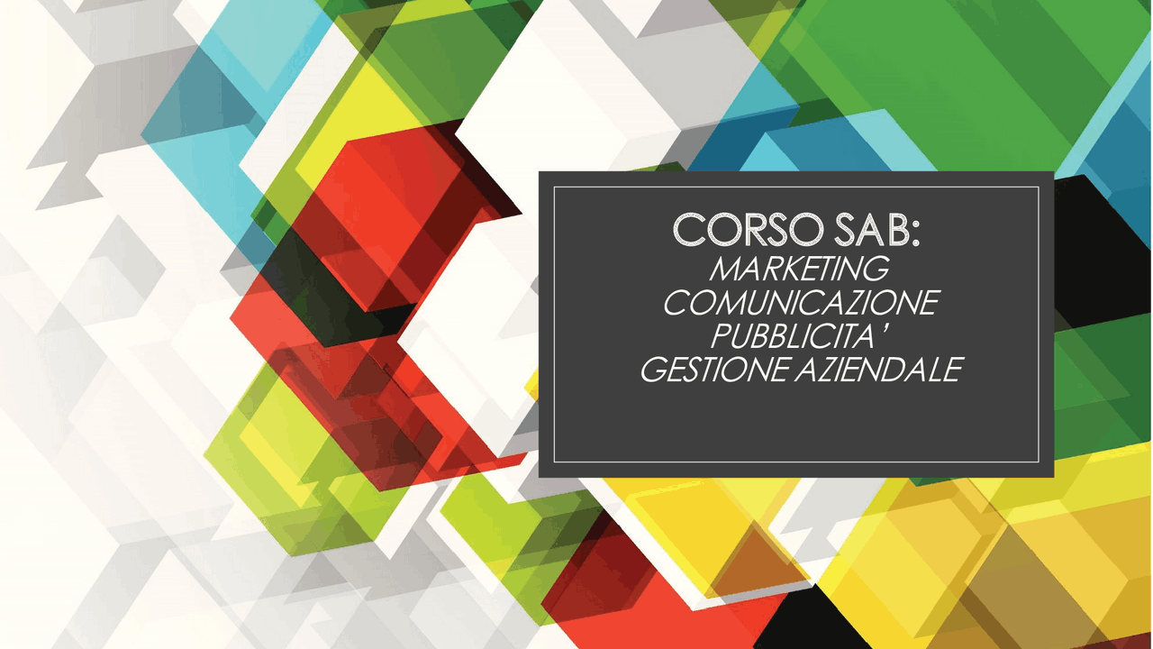 CORSO SAB: MARKETING COMUNICAZIONE PUBBLICITA’ GESTIONE AZIENDALE ...