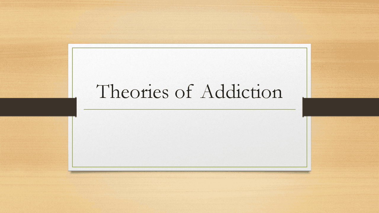 Theories of Addiction Basic Six Models - Docsity
