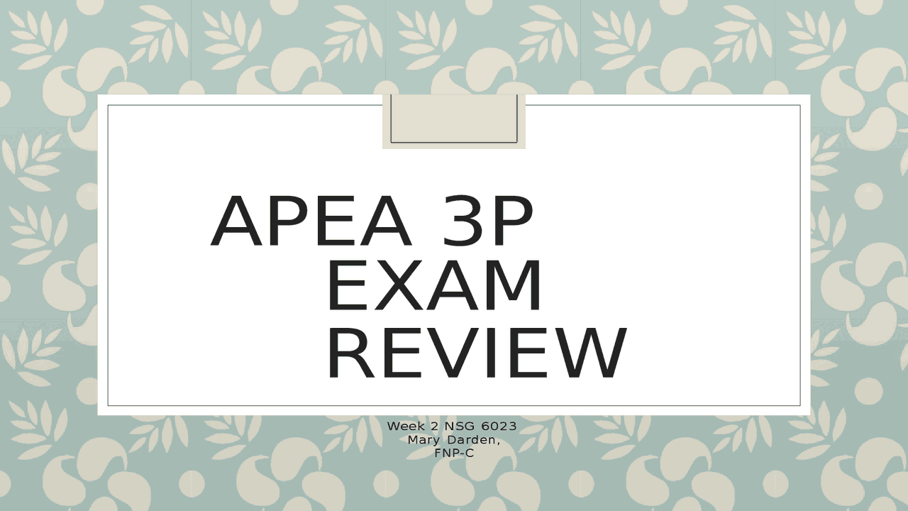 NSG 6023 APEA 3P Exam Review 2/APEA 3P Exam Review 2 - Docsity