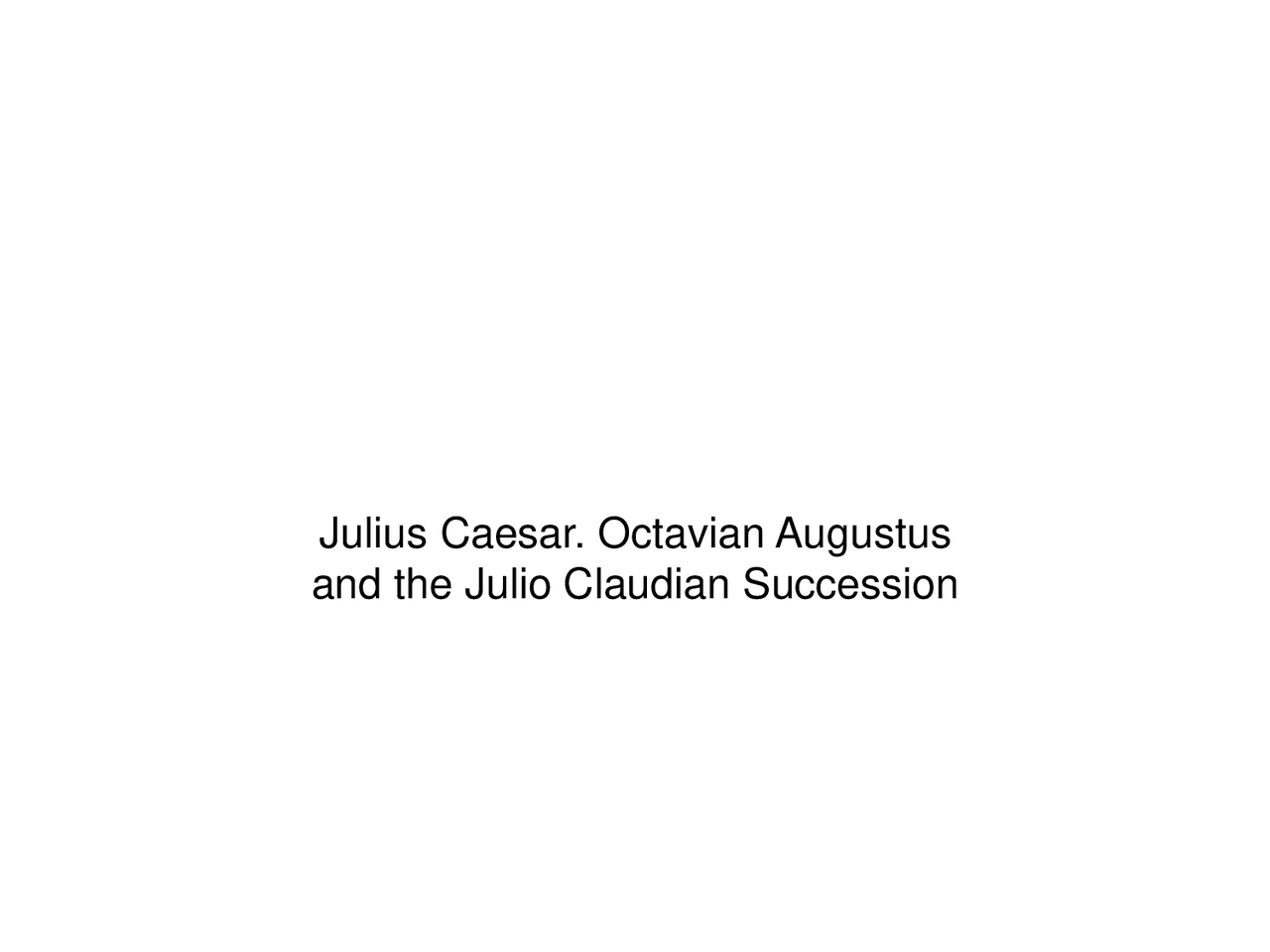 Julius Caesar. Octavian Augustus and the Julio Claudian ... | Study ...