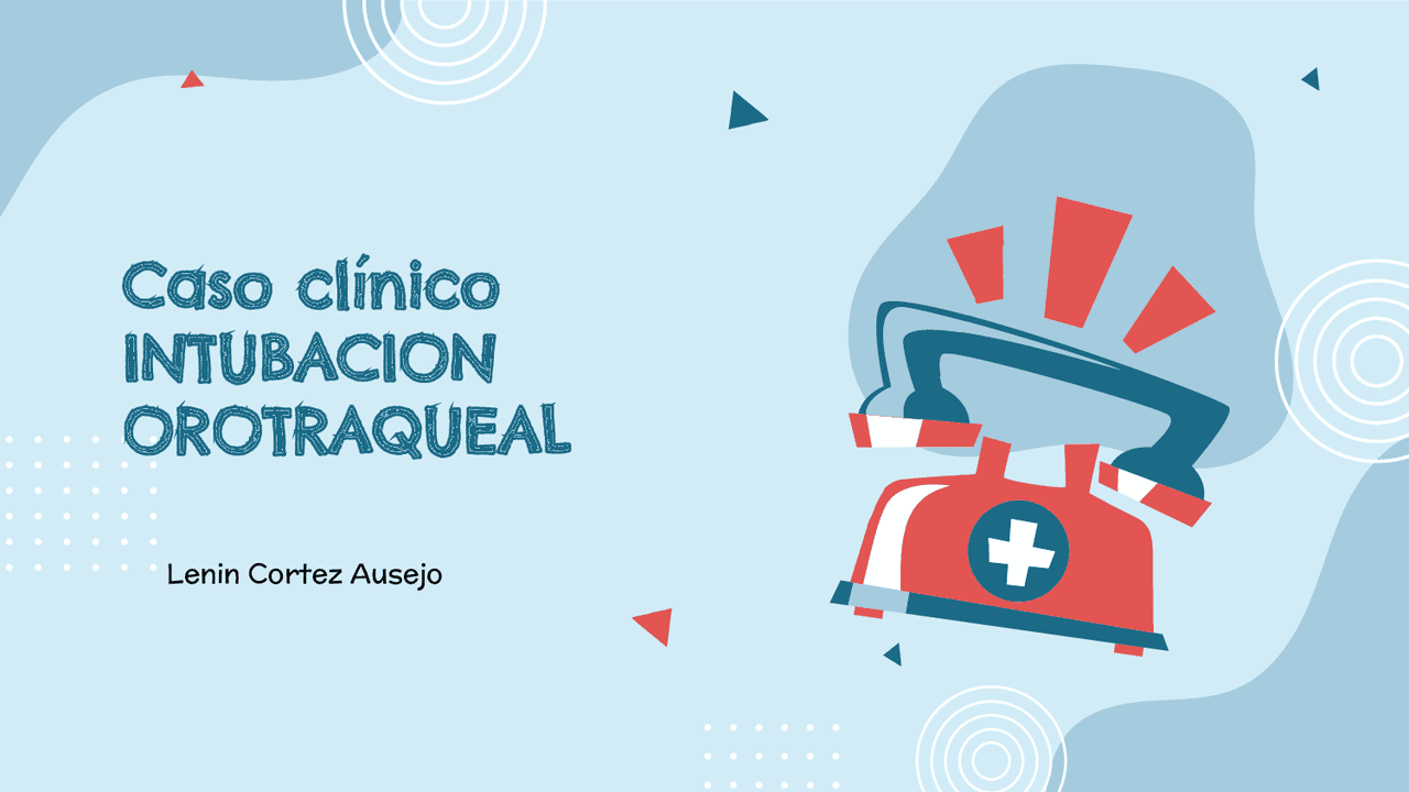 Intubacion Orotraqueal Caso Clinico Sem 4 Esquemas Y Mapas