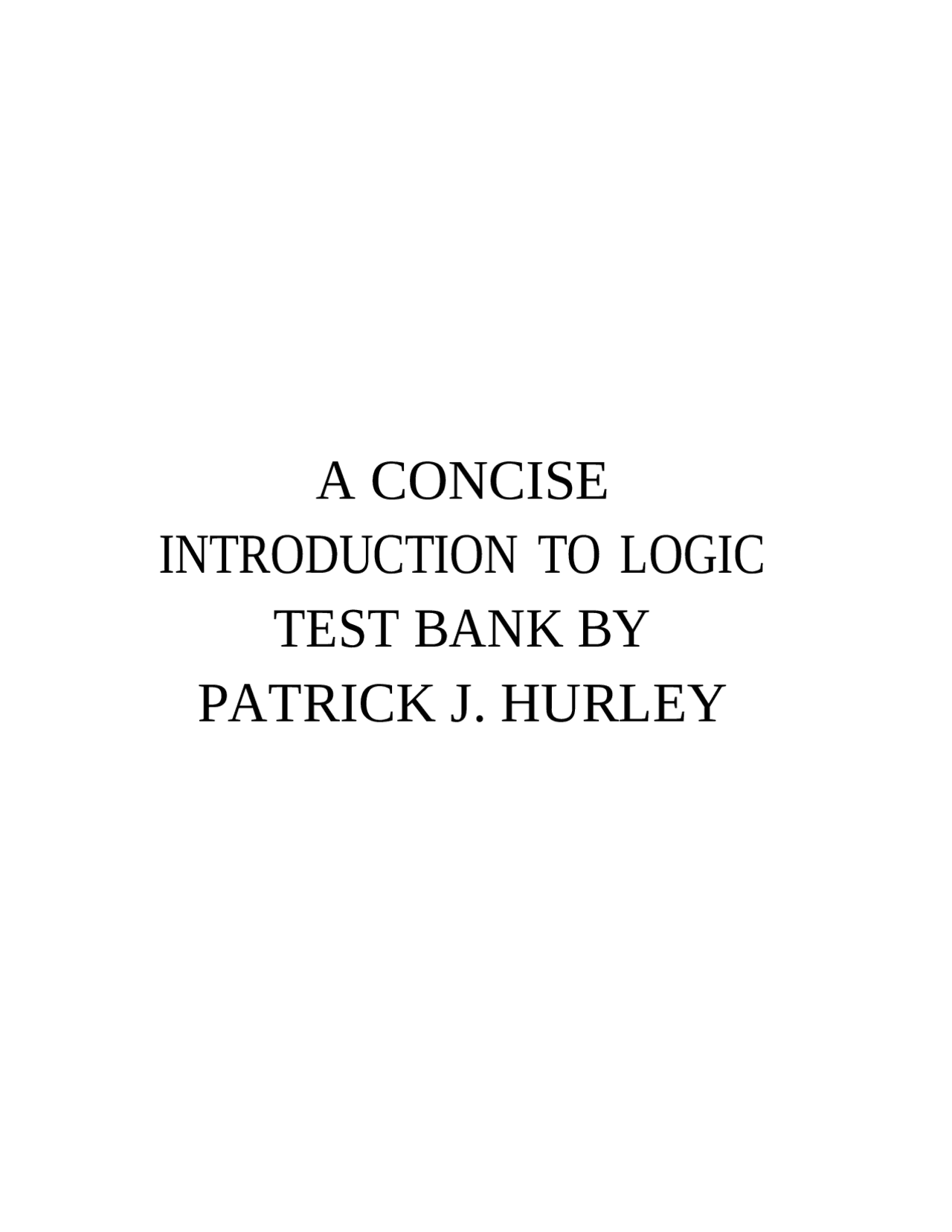 A CONCISE INTRODUCTION TO LOGIC TEST BANK BY PATRICK J. HURLEY CHAPTER ...