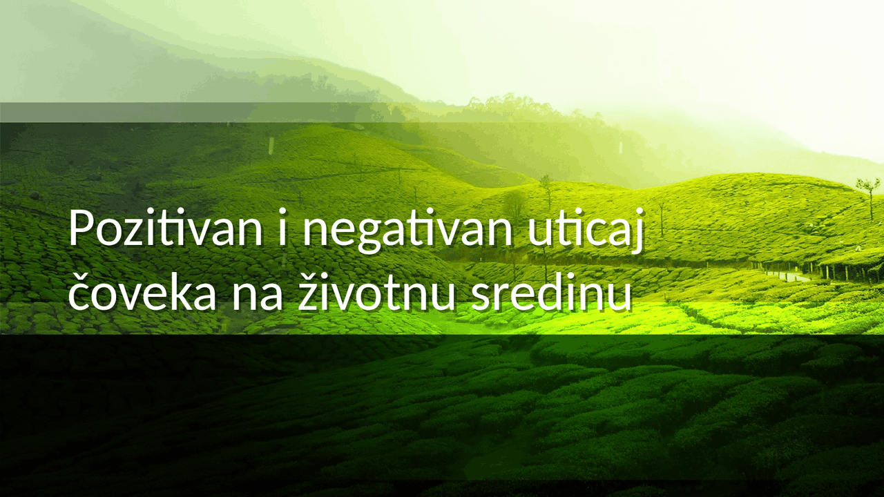 Pozitivan i negativan uticaj čoveka na životnu sredinu | Slajdovi ...