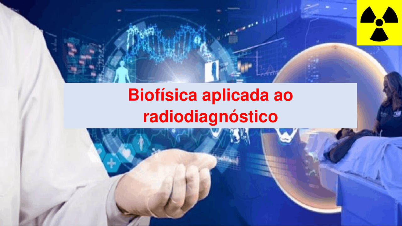 Biofísica aplicada ao radiodiagnóstico | Slides Biofísica | Docsity