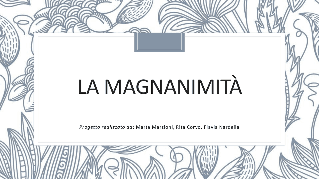 La virtù della magnanimità | Slide di Filosofia morale | Docsity