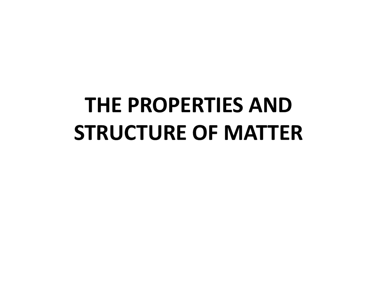 THE PROPERTIES AND STRUCTURE OF MATTER | Slides Chemistry | Docsity