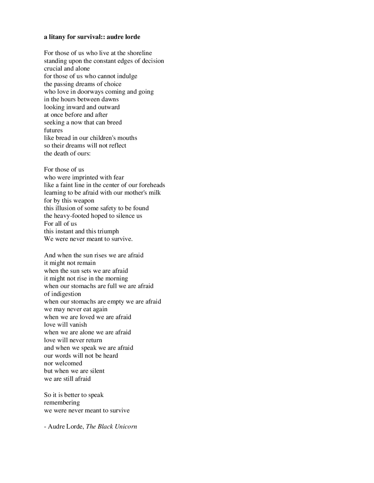 a litany for survival:: audre lorde For those of us who live at the ...