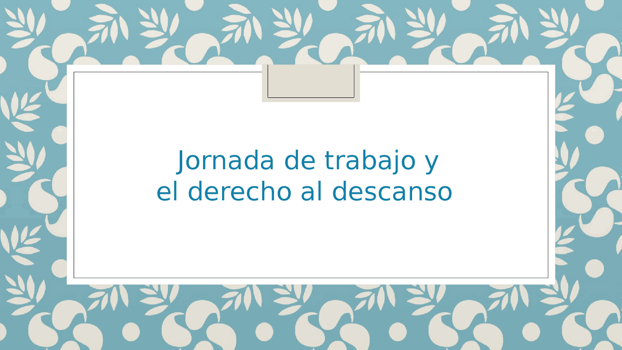 Jornada de trabajo y el derecho al descanso | Diapositivas de ...