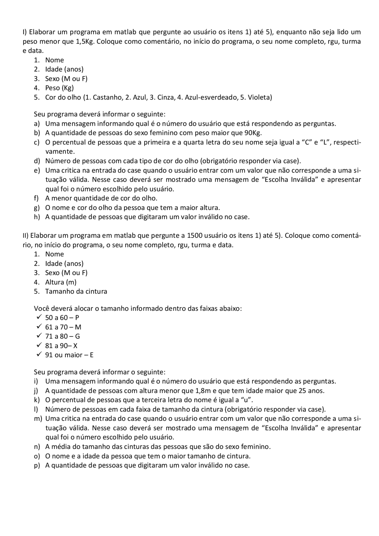 Elaborar Um Programa Em Matlab Que Pergunte Ao Usuário Os Itens 1 Até