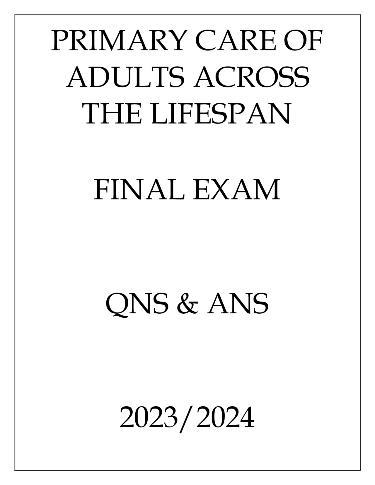 PRIMARY CARE OF ADULTS ACROSS THE LIFESPAN FINAL EXAM QNS & ANS ...