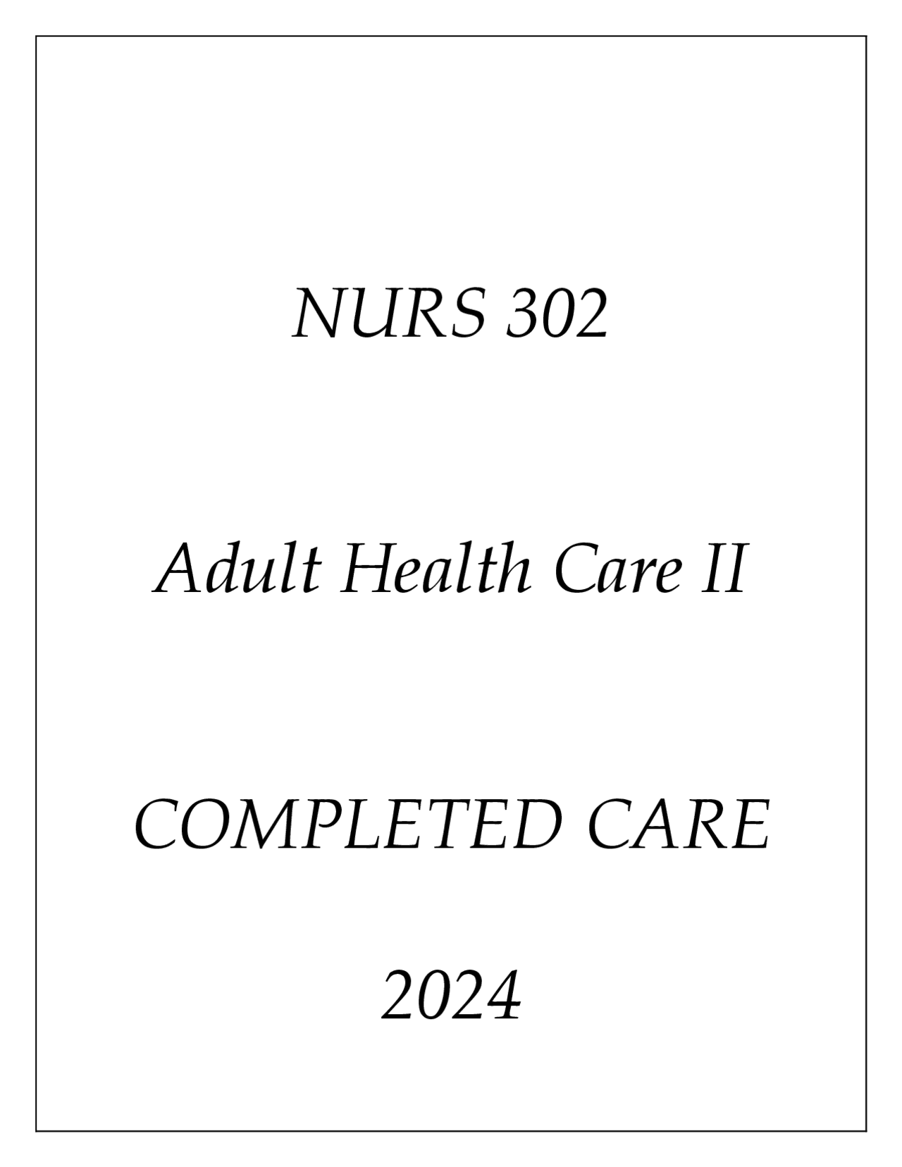 NURS 302 ADULT HEALTH CARE II COMPLETED CARE 2024 | Exams Nursing | Docsity