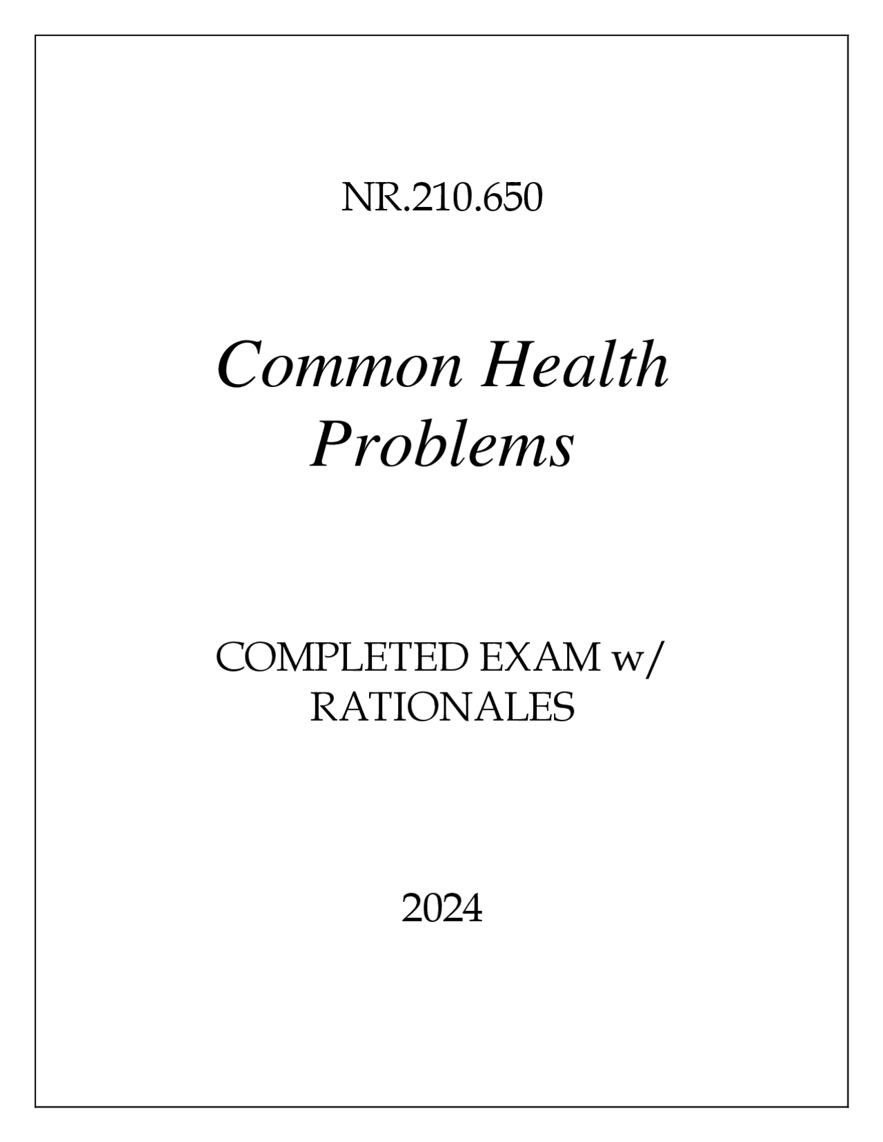 NR.210.650 COMMON HEALTH PROBLEMS COMPLETED EXAM WITH RATIONALES 2024 ...