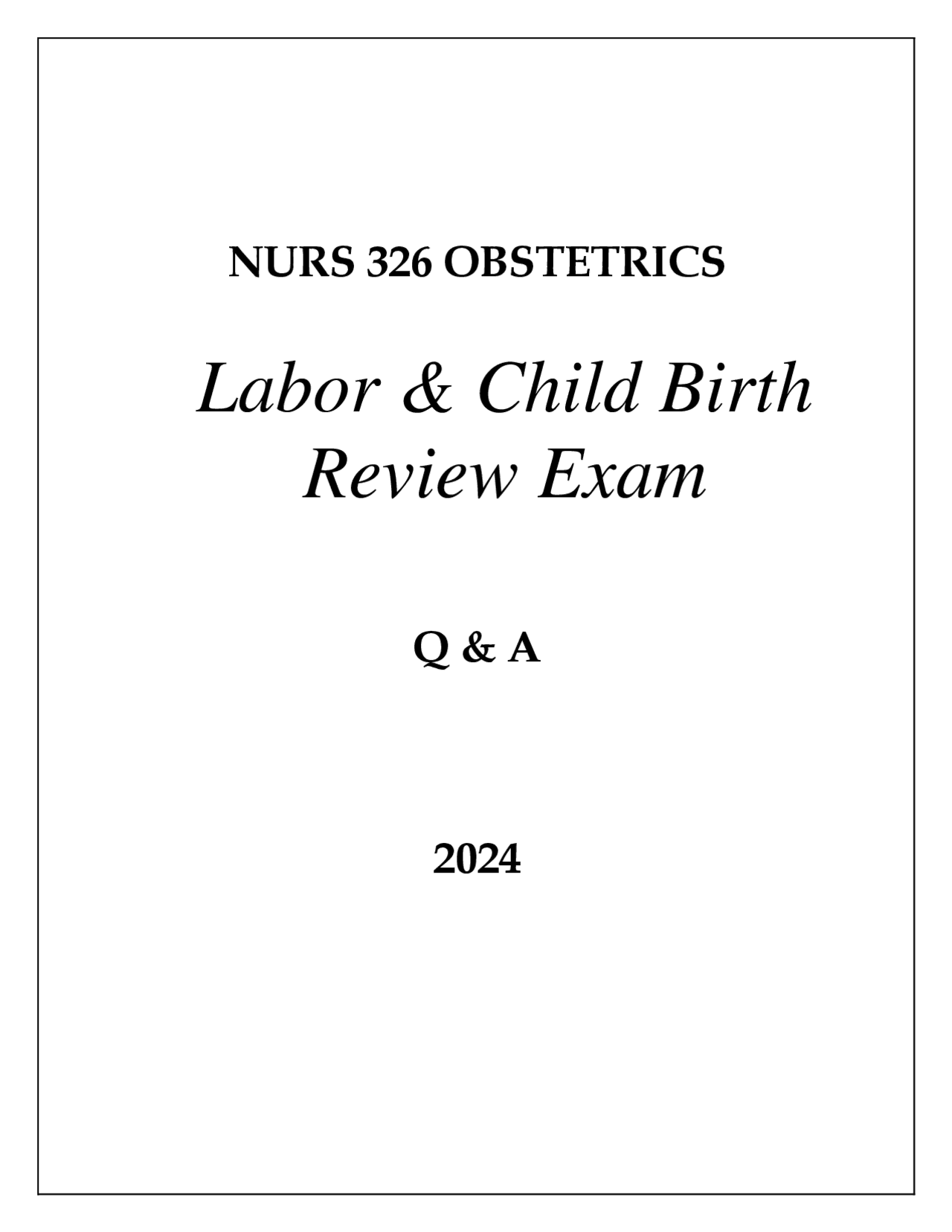 NURS 326 OBSTETRICS LABOR & CHILD BIRTH REVIEW EXAM Q & A 2024 | Exams ...