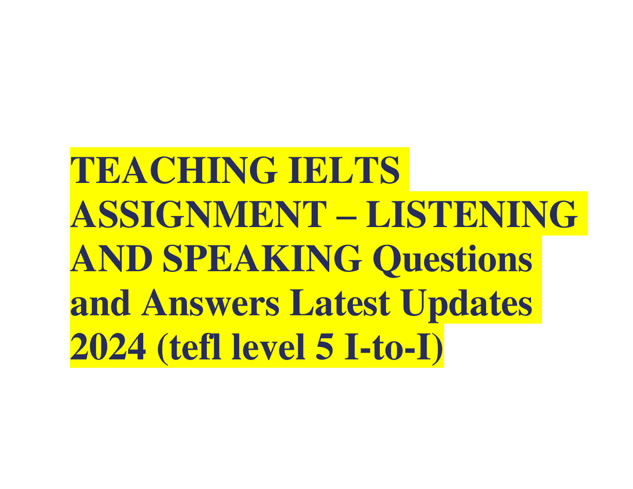 TEACHING IELTS ASSIGNMENT – LISTENING AND SPEAKING Questions and ...