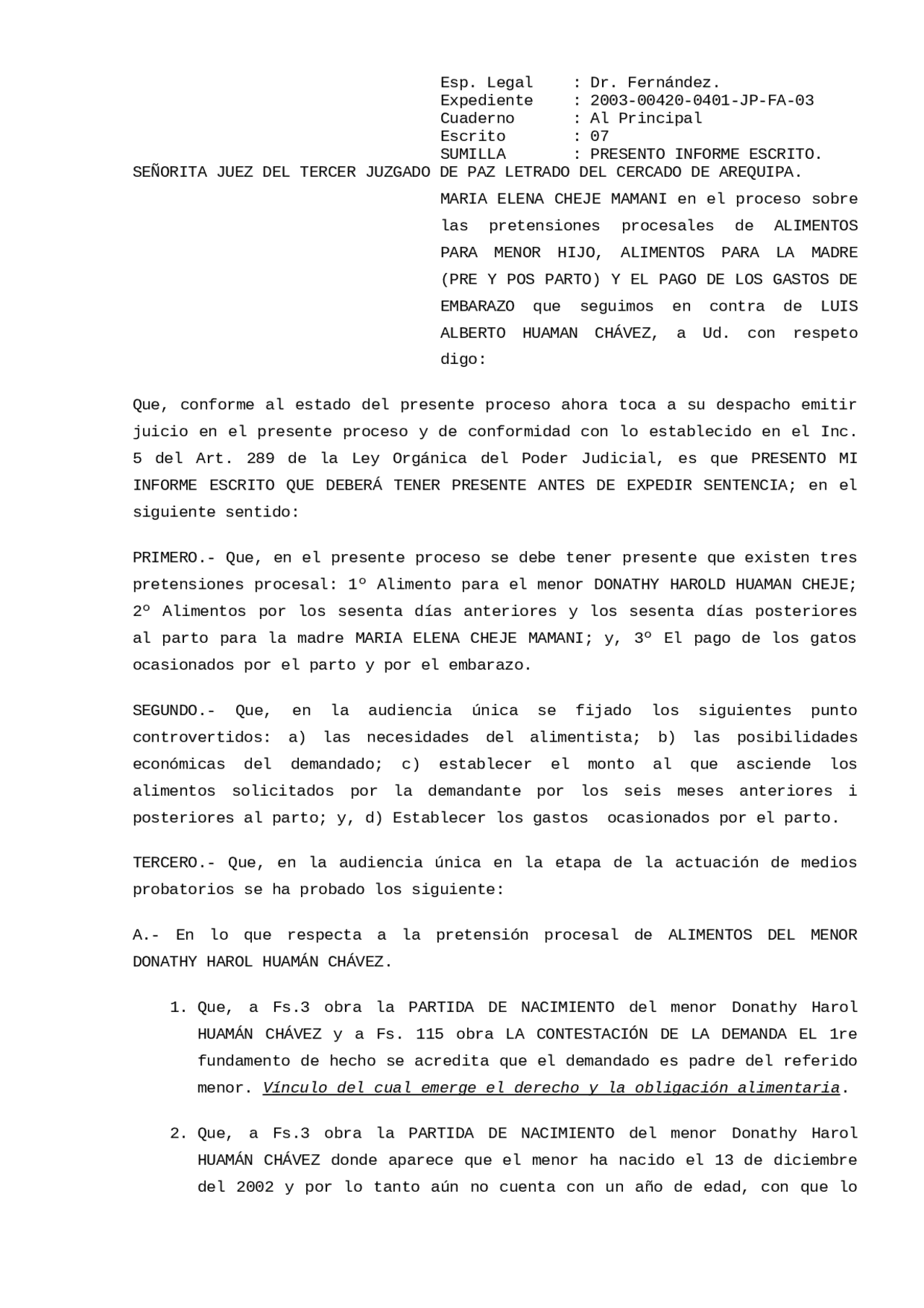 Que, en el presente proceso se debe tener presente que existen tres ...