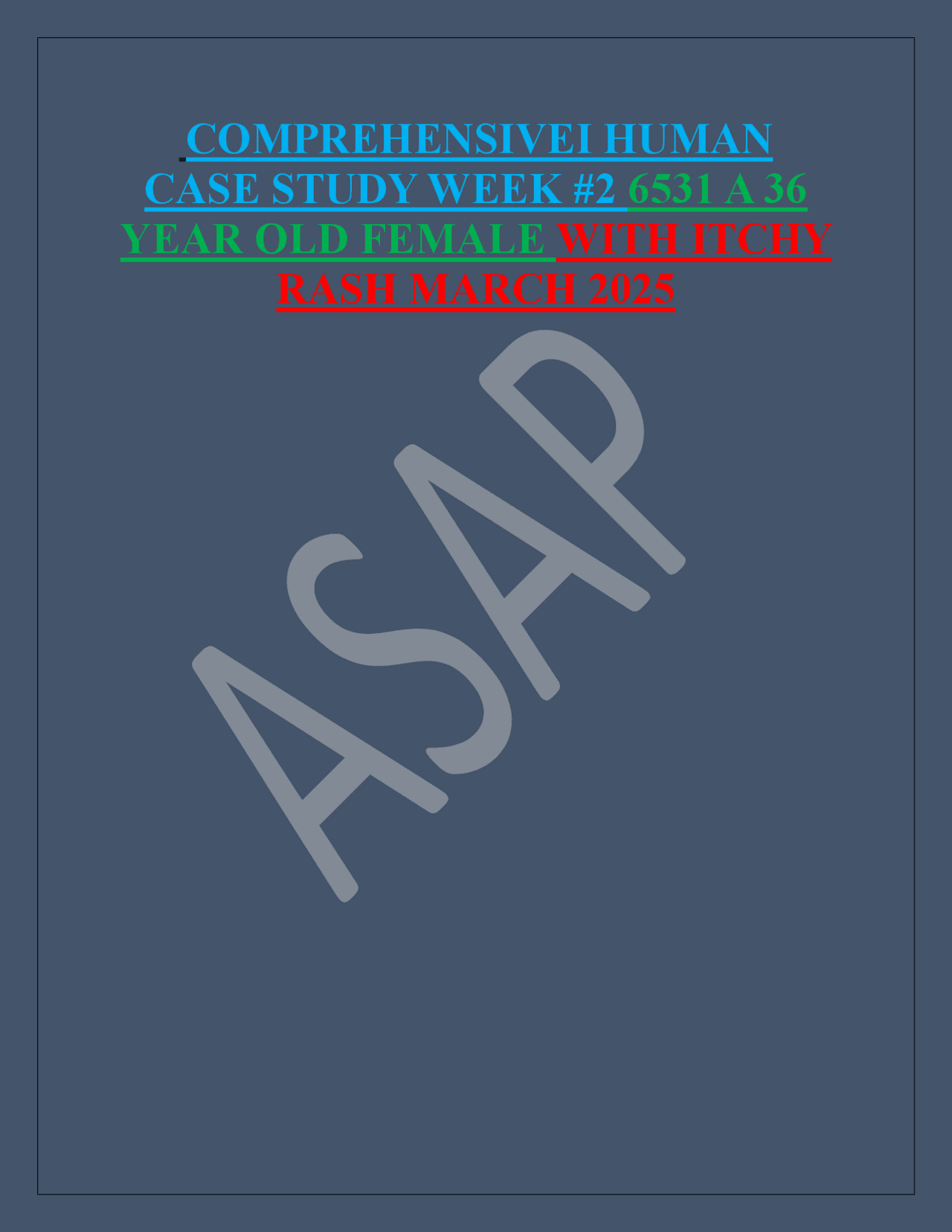 COMPREHENSIVEI HUMAN CASE STUDY WEEK #2 6531 A 36 YEAR OLD FEMALE WITH ITCHY RASH MARC | Exams ...