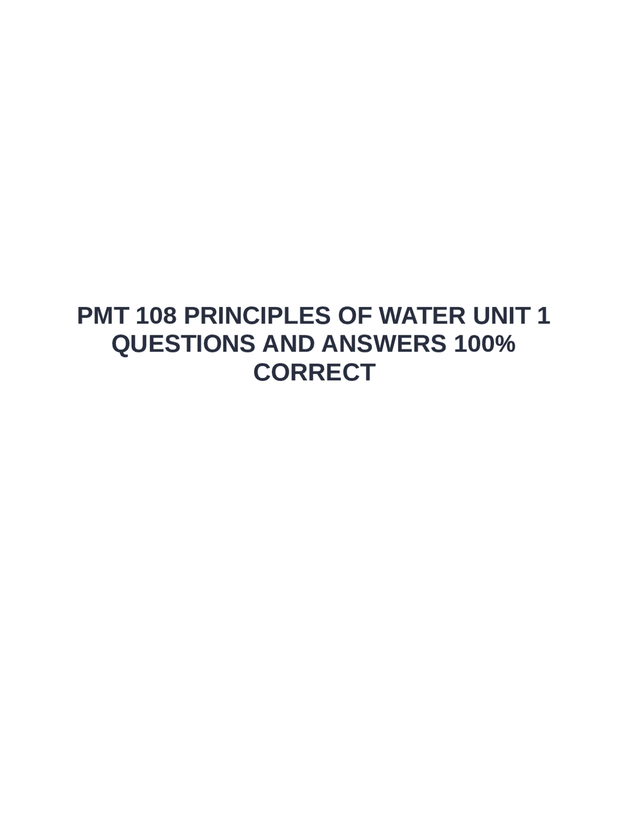 PMT 108 PRINCIPLES OF WATER UNIT 1 QUESTIONS AND ANSWERS 100% CORRECT ...