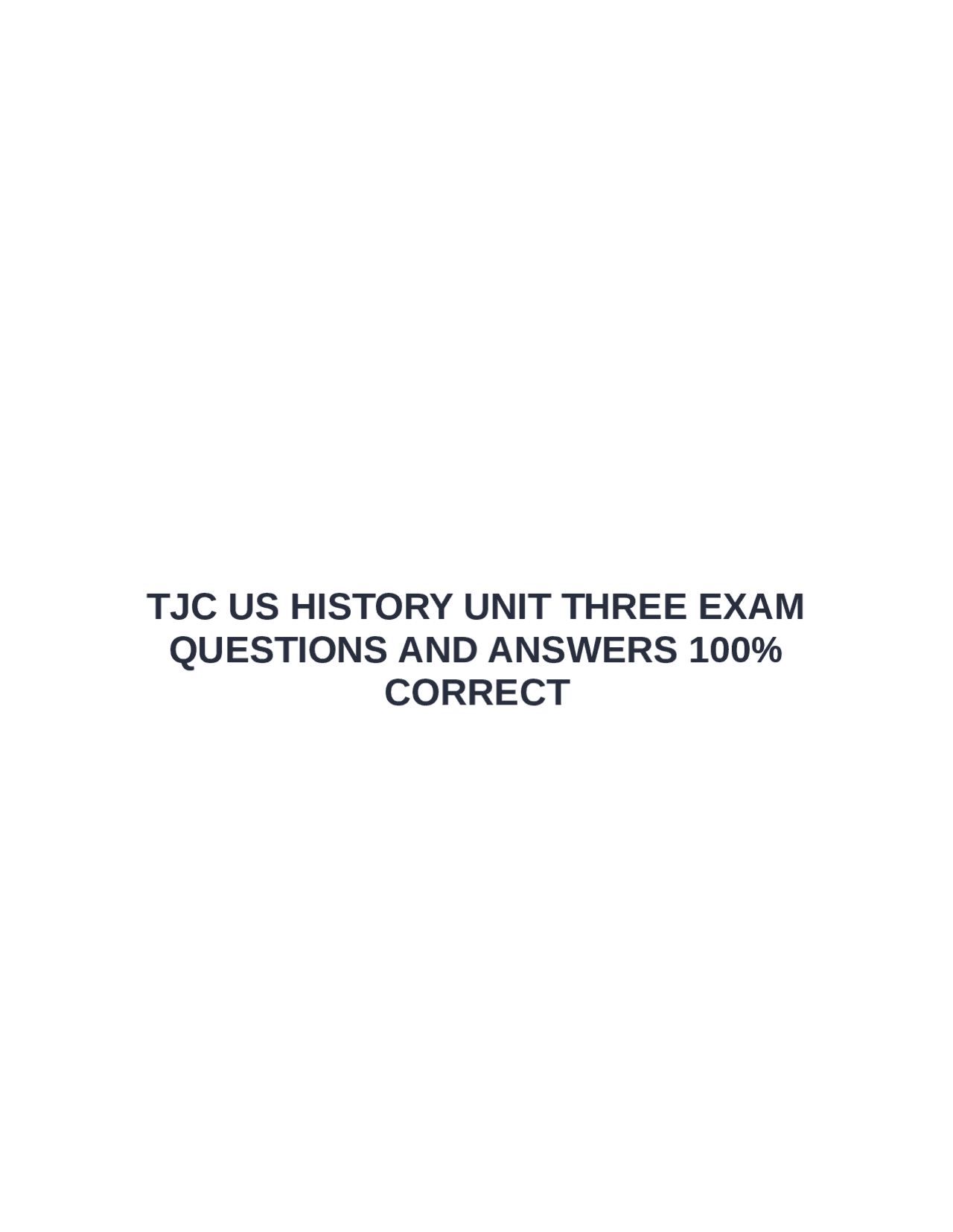 TJC US HISTORY UNIT THREE EXAM QUESTIONS AND ANSWERS 100% CORRECT ...